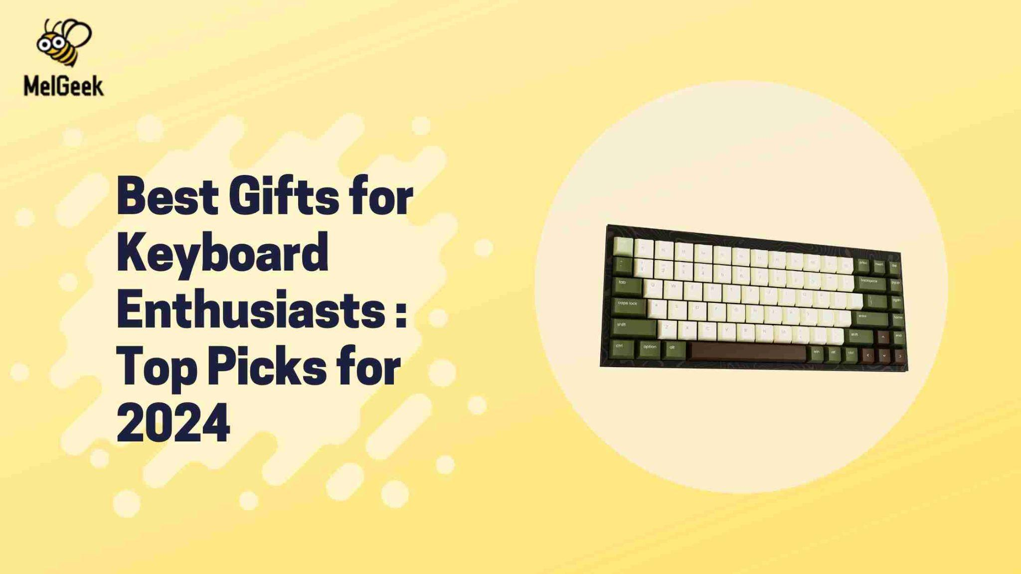Best Gifts for Keyboard Enthusiasts : Top Picks for 2024 – MelGeek